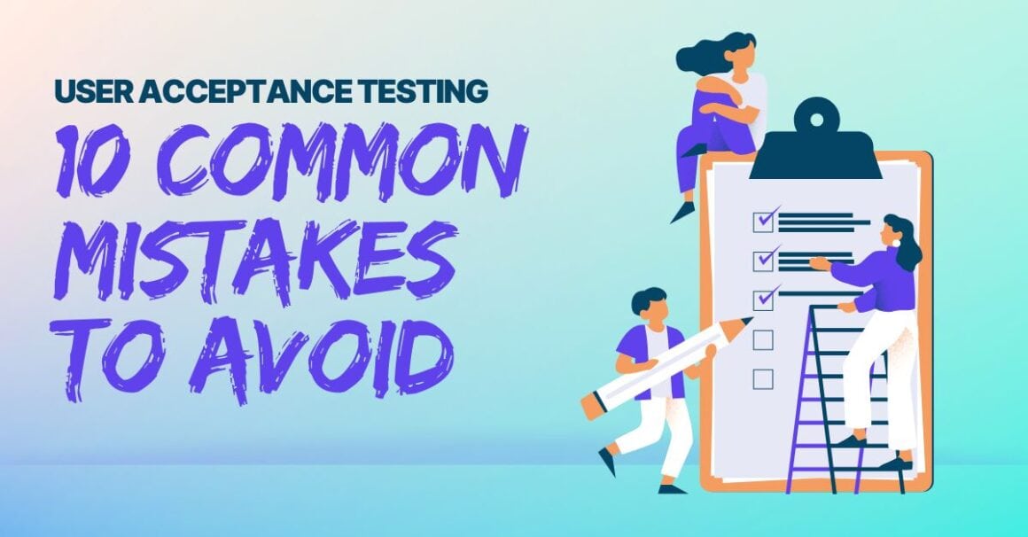 Avoid These 10 User Acceptance Testing Mistakes